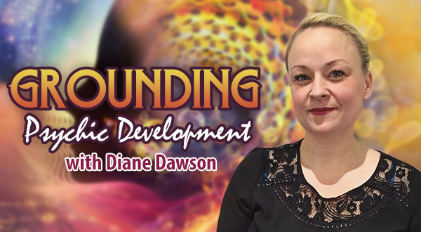 Grounding | Psychic Development | A Psychic Today Blog