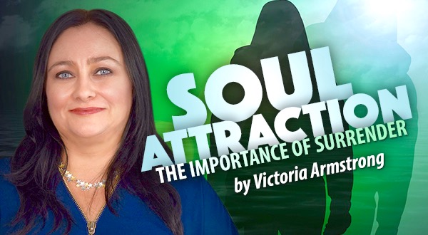 Soul Attraction - The Importance of Surrender - By Victoria Armstrong ...