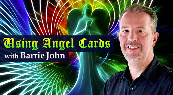 Using Angel Cards - with Barrie John - An Exclusive Psychic Today Blog!