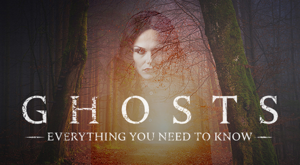 GHOSTS: Everything You Need To Know! | Psychic Today