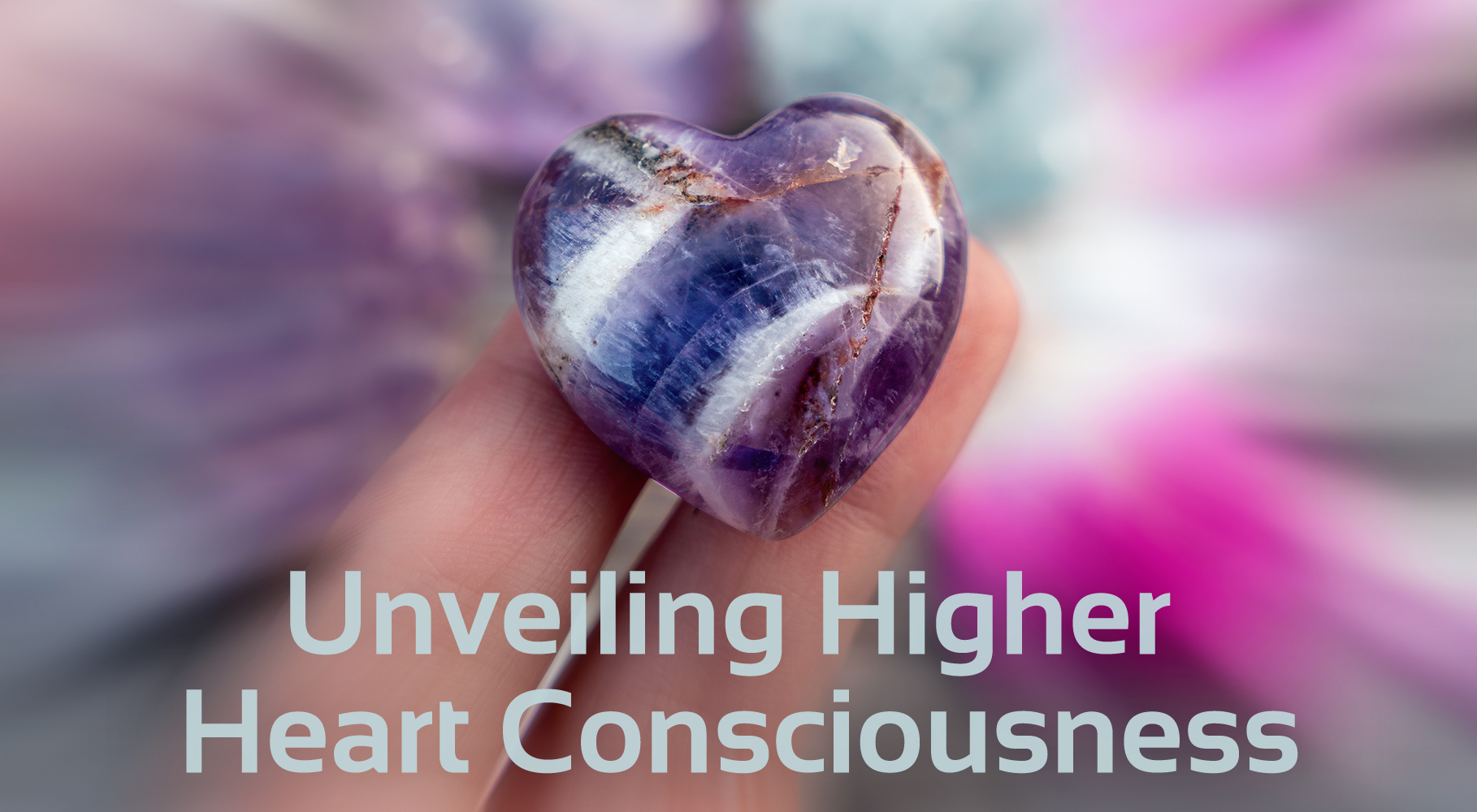 Unveiling Higher Heart Chakra Consciousness - Psychic Today