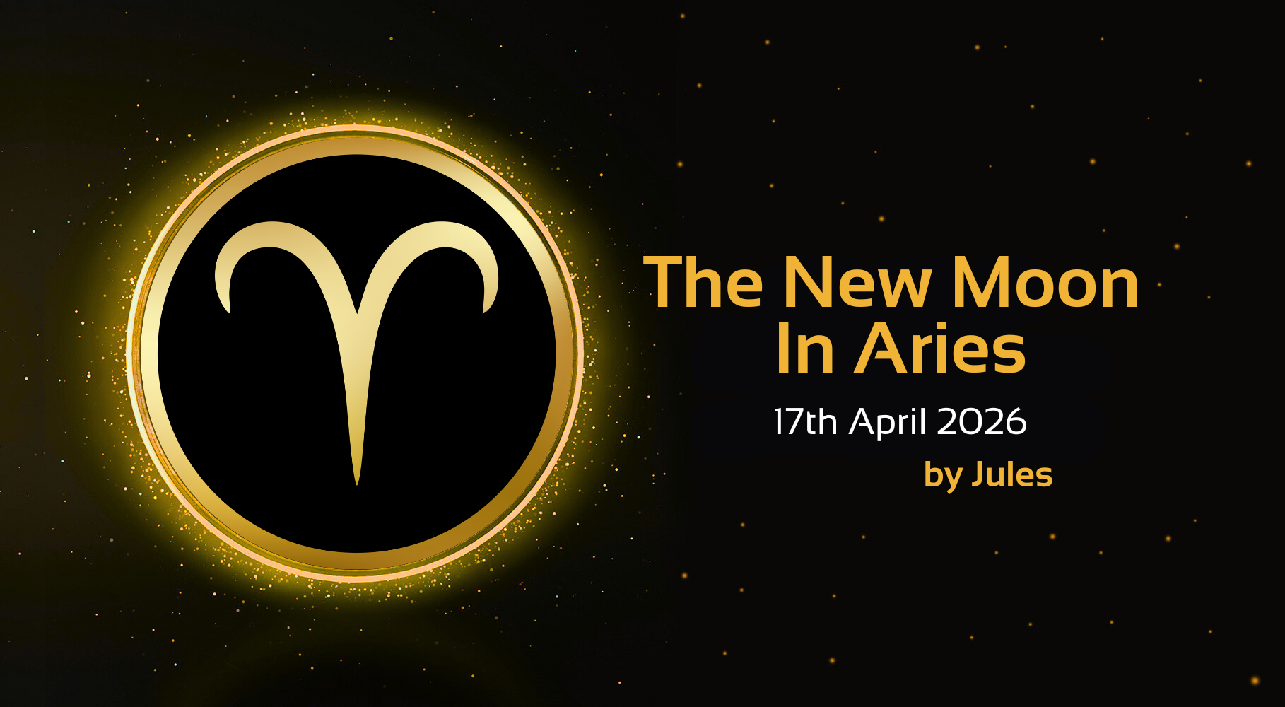 New Moon In Aries - 17th April 2026 - By Jules